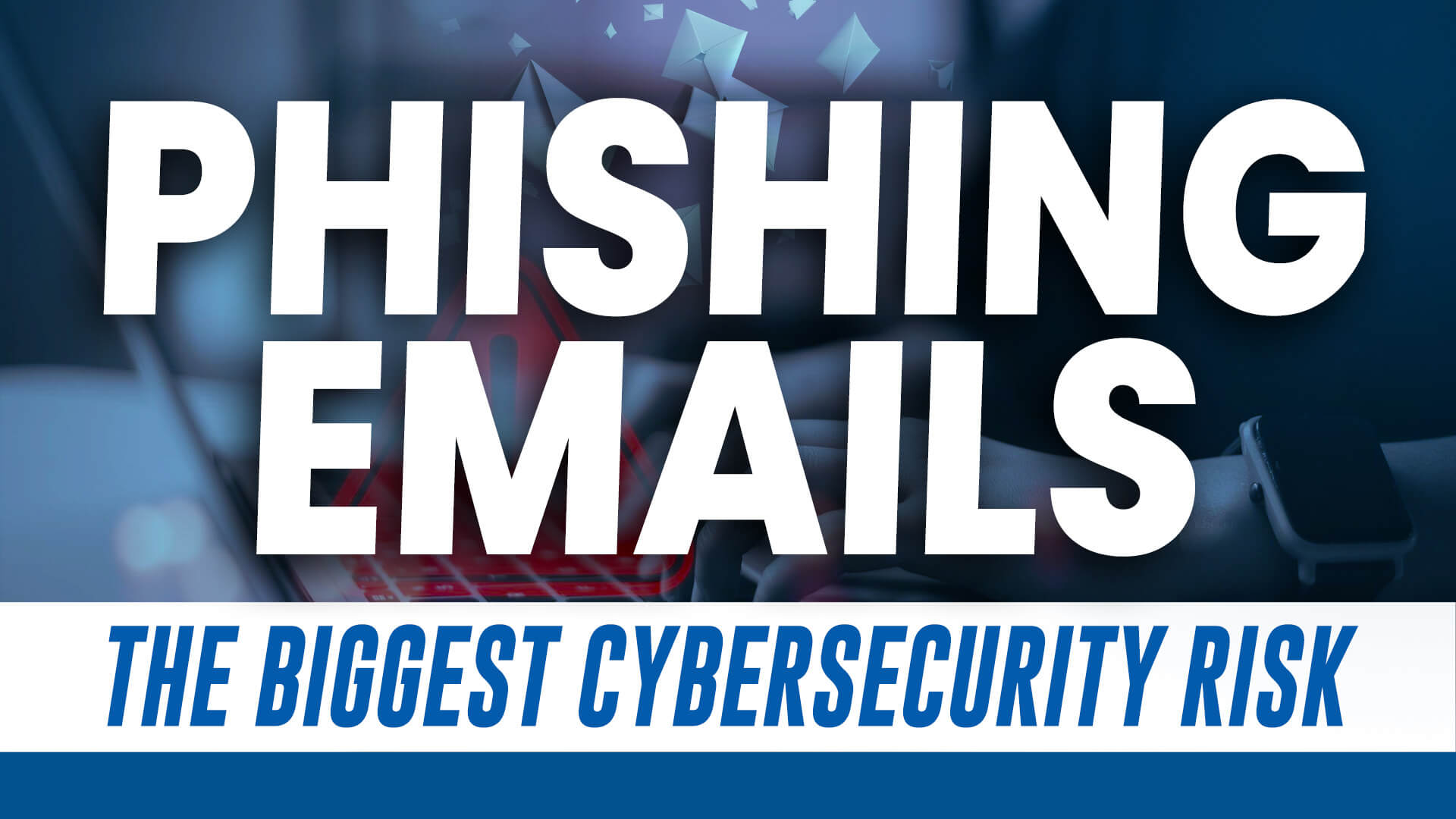 Phishing Emails the Biggest Cybersecurity Risk - Itechra