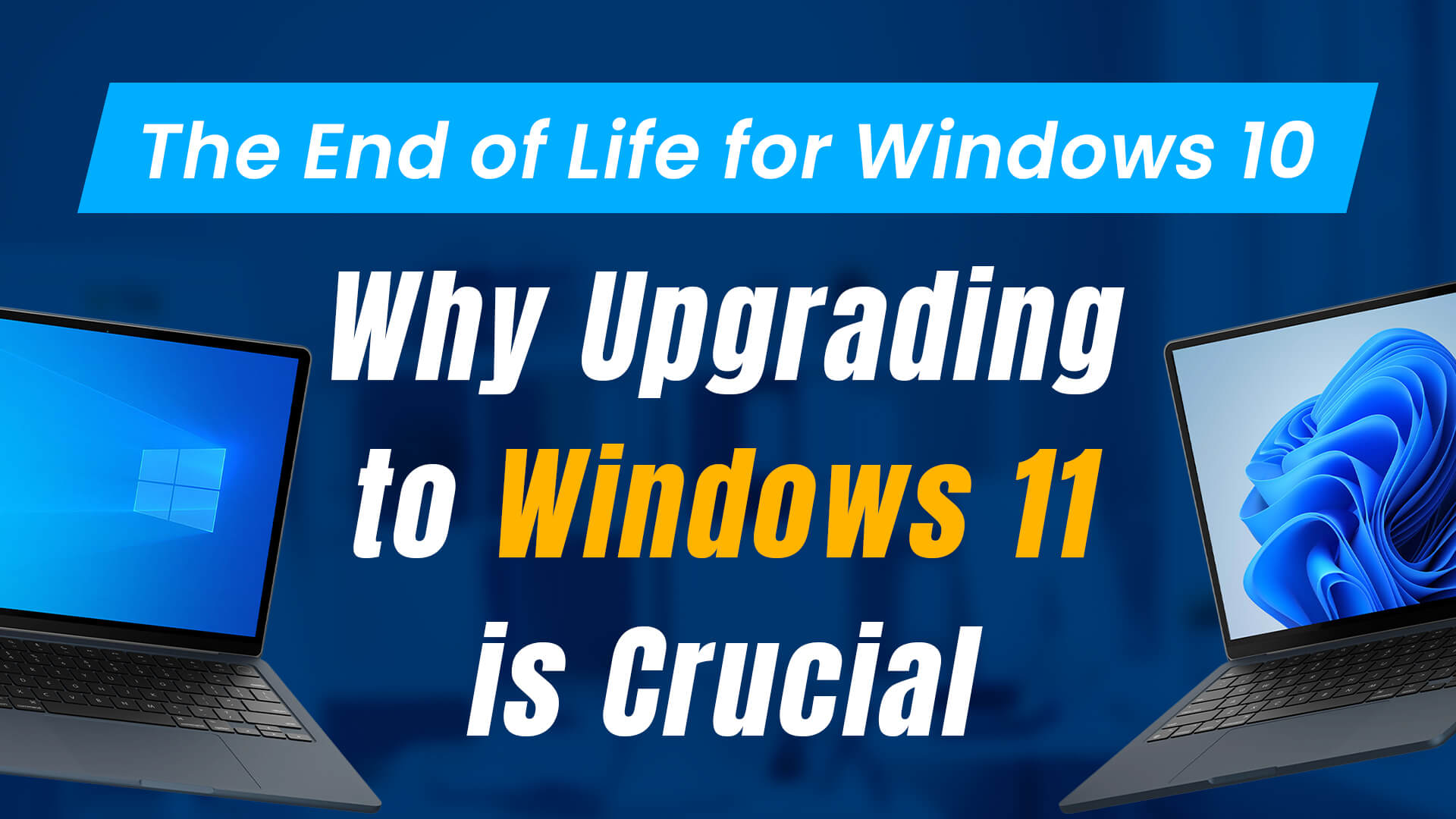The End of Life for Windows 10 Why Upgrading to Windows 11 is Crucial ...
