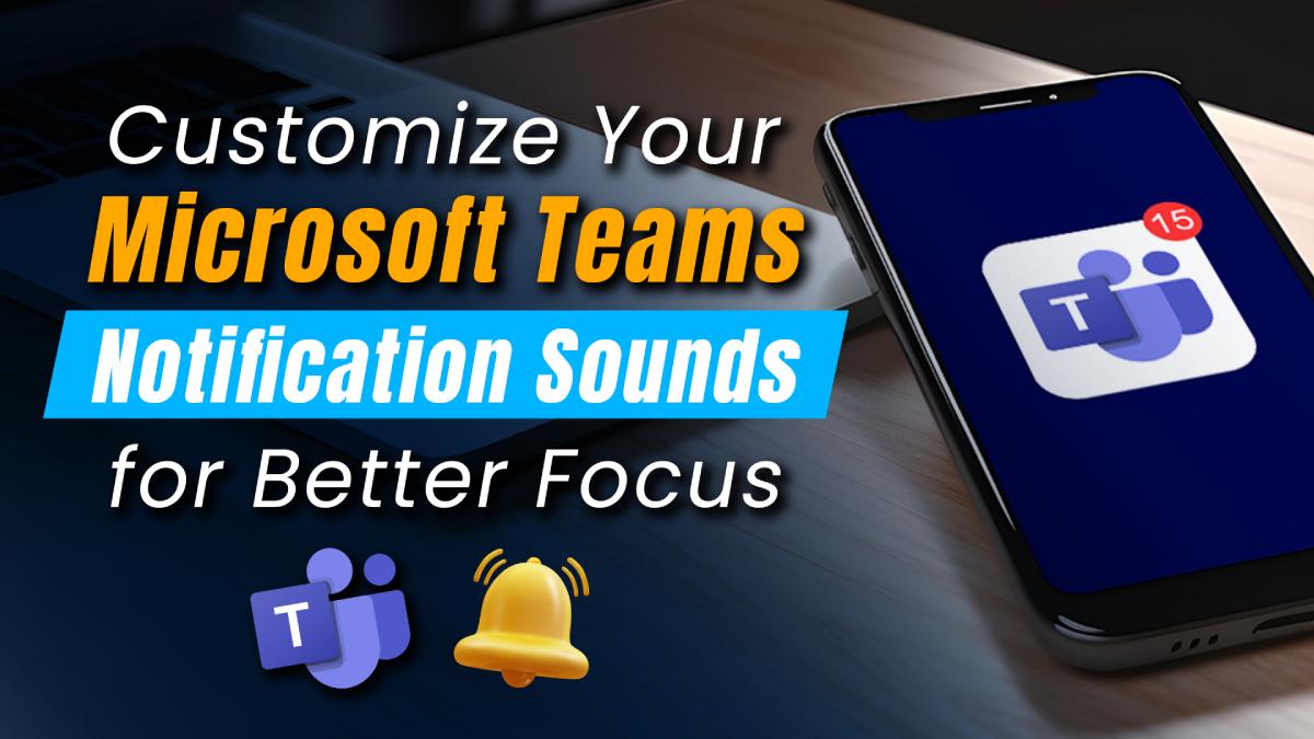 Customize Your Microsoft Teams Notification Sounds for Better Focus ... Customize Your Microsoft Teams Notification Sounds for Better Focus ...