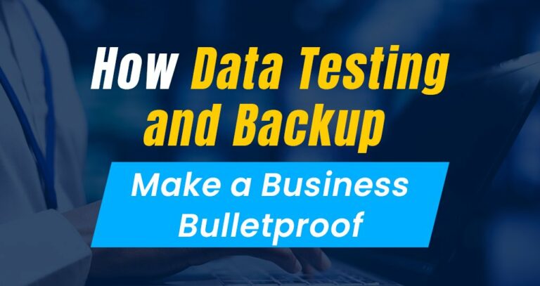 How Data Testing and Backup Make a Business Bulletproof - Itechra