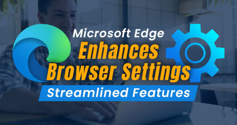 Microsoft Edge Enhances Browser Settings with Streamlined Features - Itechra